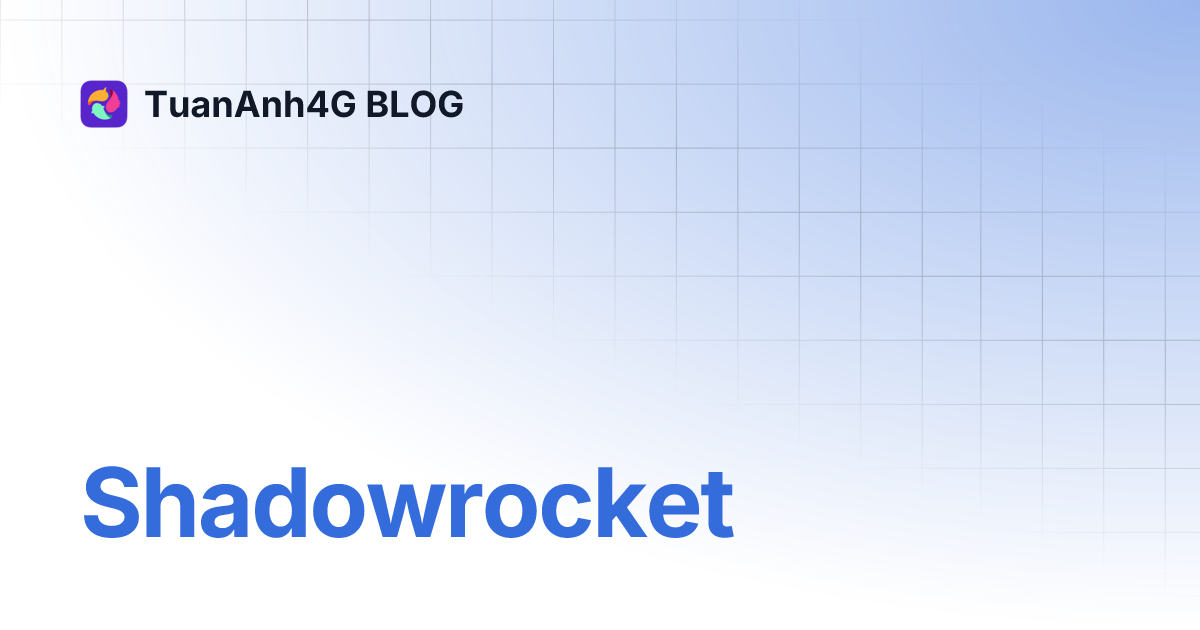 Shadowrocket | TuanAnh4G BLOG